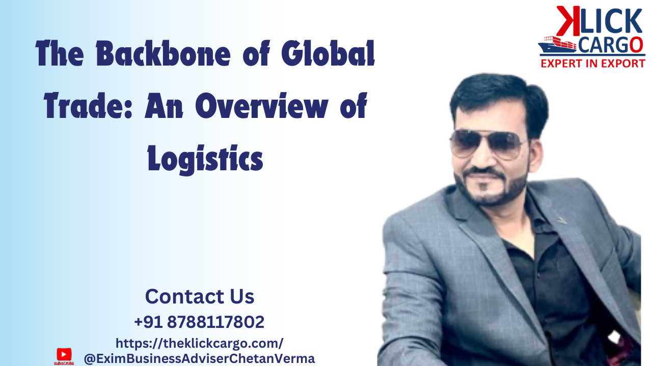 The Backbone of Global Trade: An Overview of Logistics - Best logistics service provider from India